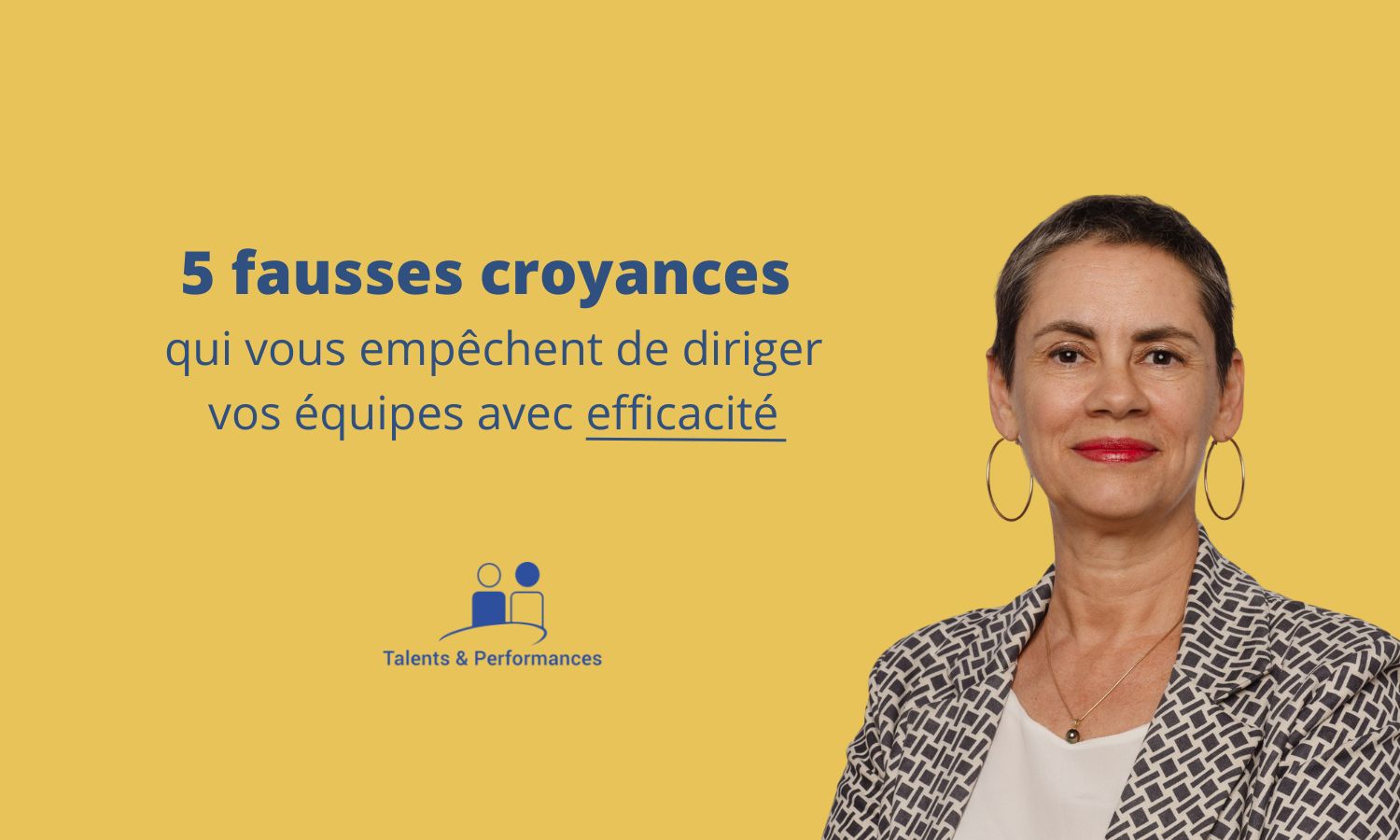 5 Fausses Croyances Qui Vous Empêchent De Diriger Avec Sérénité